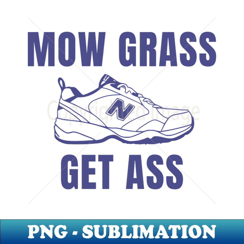 New Balance Parody Mow Grass Get Ass - Premium PNG Sublimati | Inspire ...