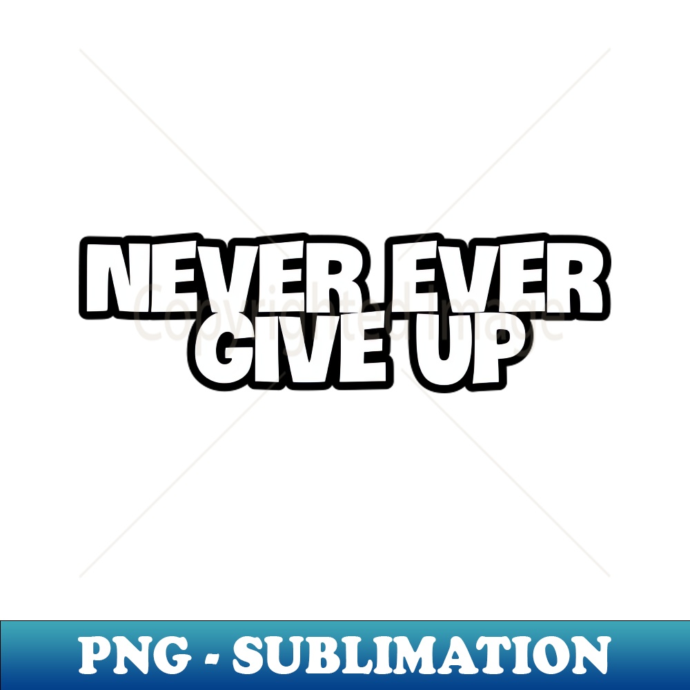 The Power of Never Ever Giving Up - Unique Sublimation PNG D | Inspire ...