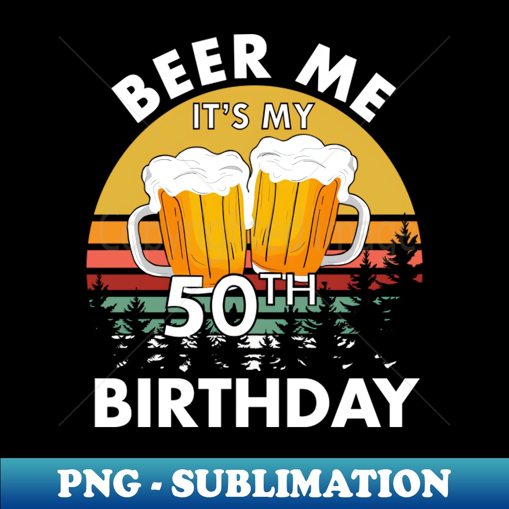 Beer Me Its My 50th Birthday Beer 50 Year Old Birthday - Aes | Inspire ...