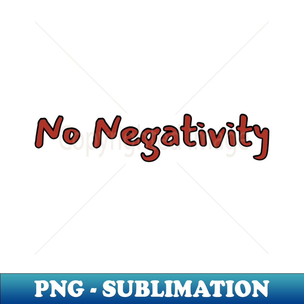 No Negativity - High-Resolution PNG Sublimation File - Unlea - Inspire Uplift