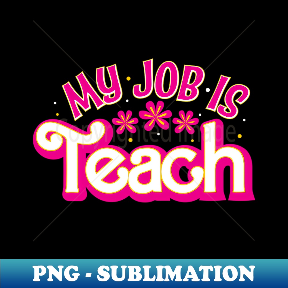 My Job Is TEACH - Digital Sublimation Download File - Captur | Inspire ...