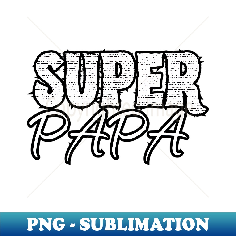 SUPER PAPA - High-Resolution PNG Sublimation File - Perfect | Inspire ...