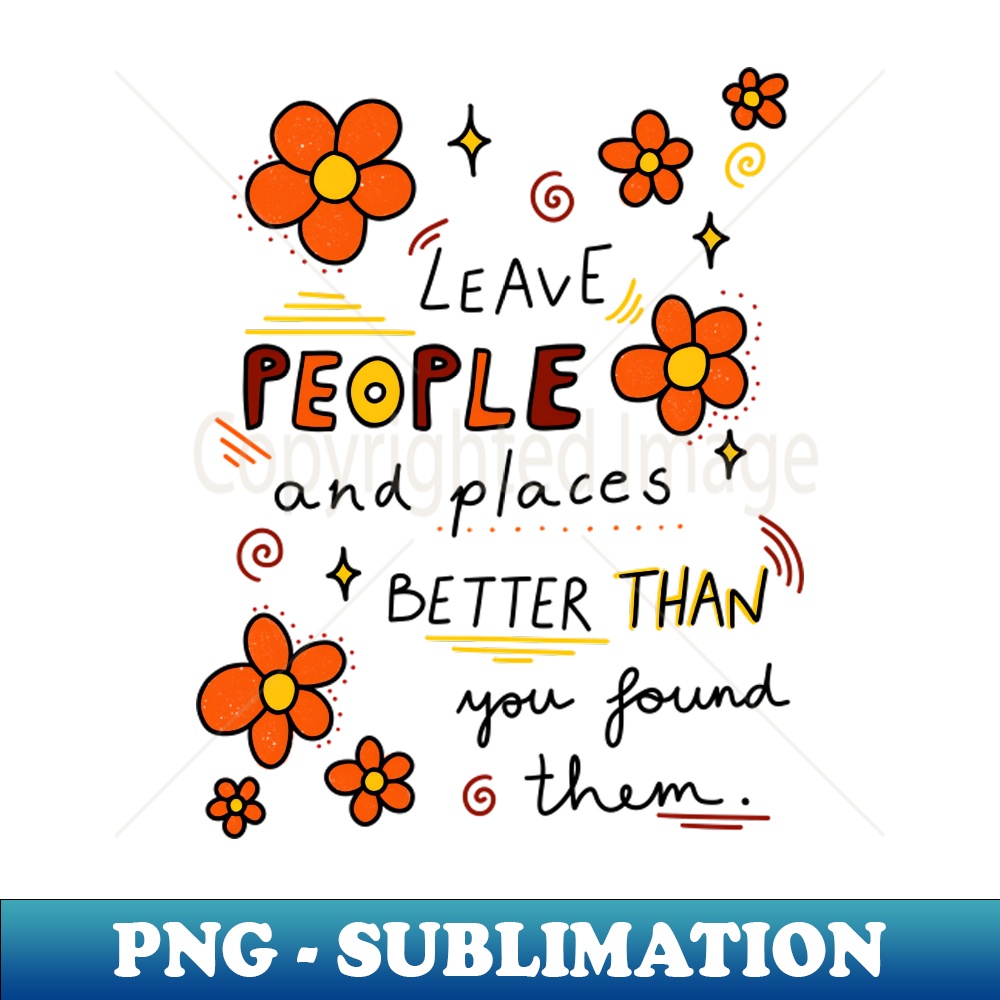 Leave people and places better than you found them - Creativ | Inspire ...