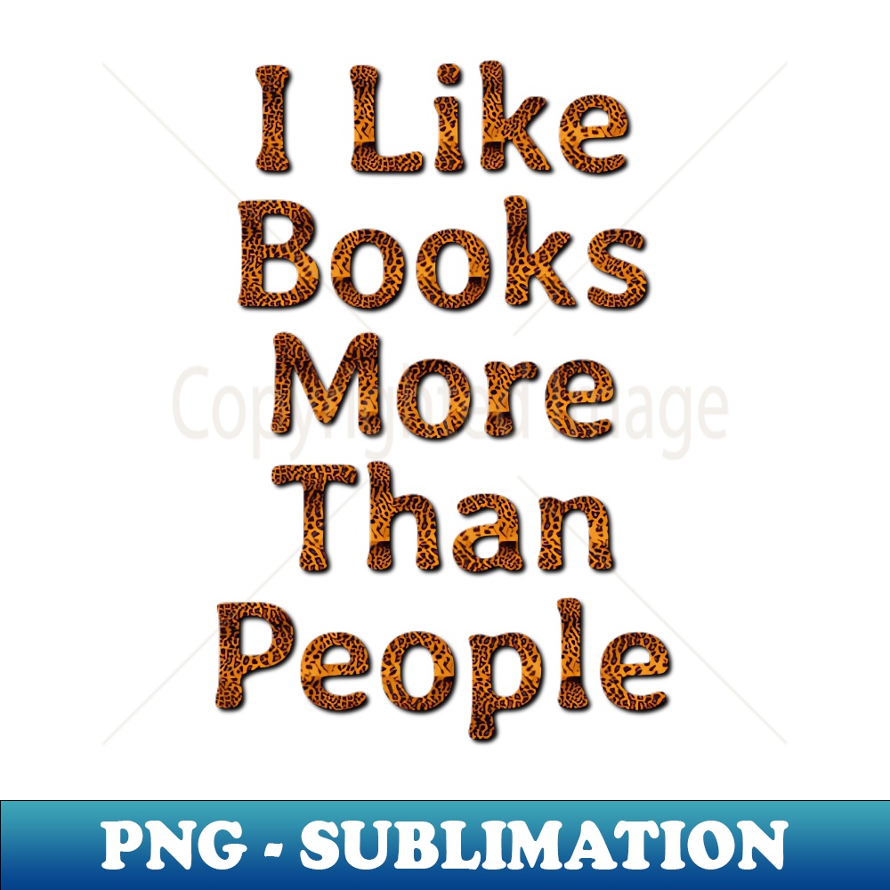 I Like Books More Than People - Leopard Print - Creative Sub | Inspire ...