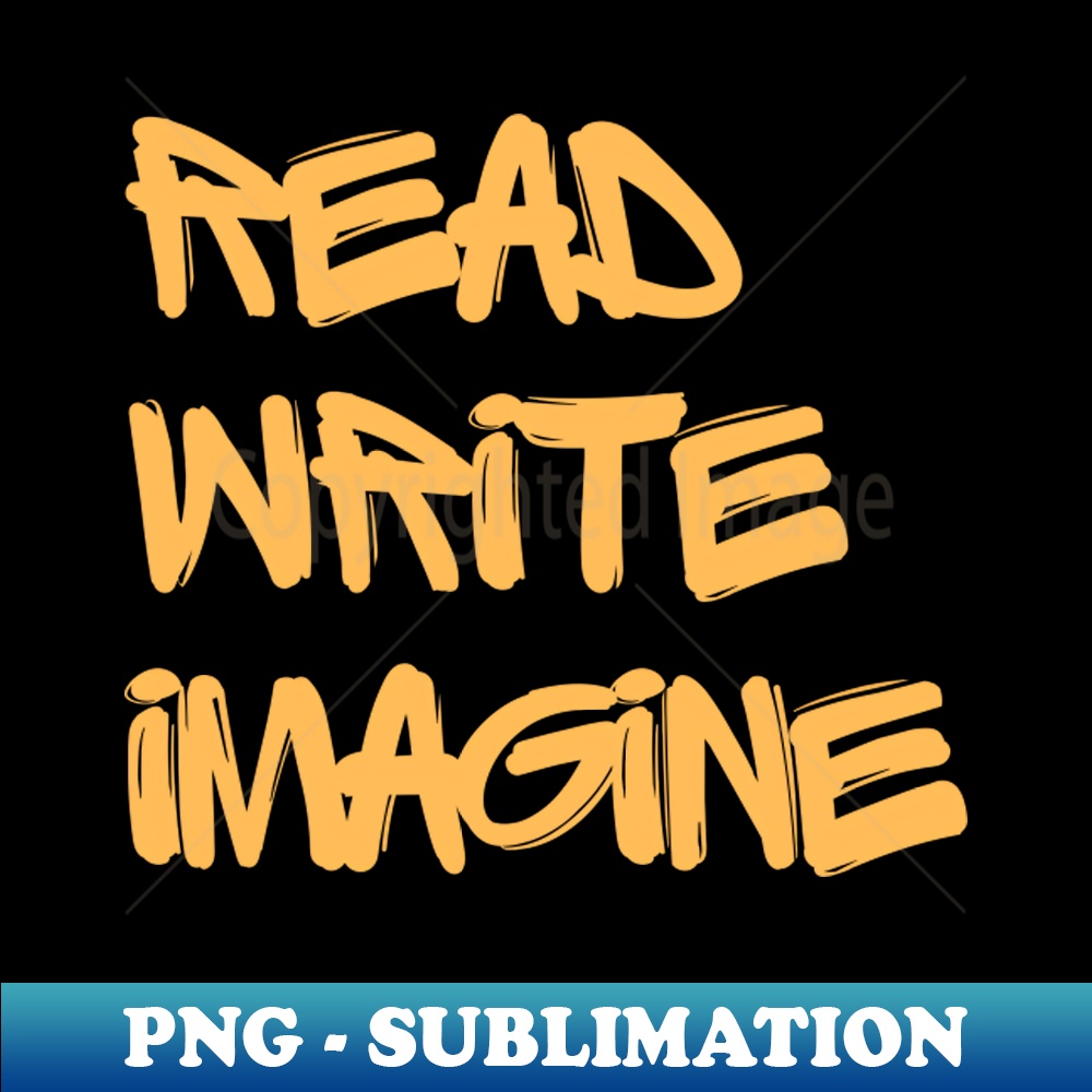 Read Write Imagine - Sublimation-Ready PNG File - Unleash Yo | Inspire ...