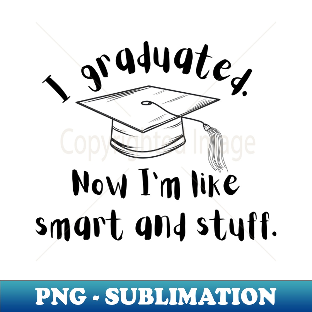 funny shirt i graduated now im like smart and stuff i grad | Inspire Uplift