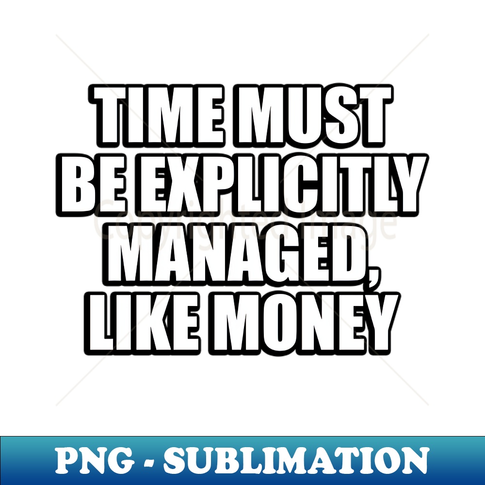 Time must be explicitly managed like money - Sublimation-Rea | Inspire ...