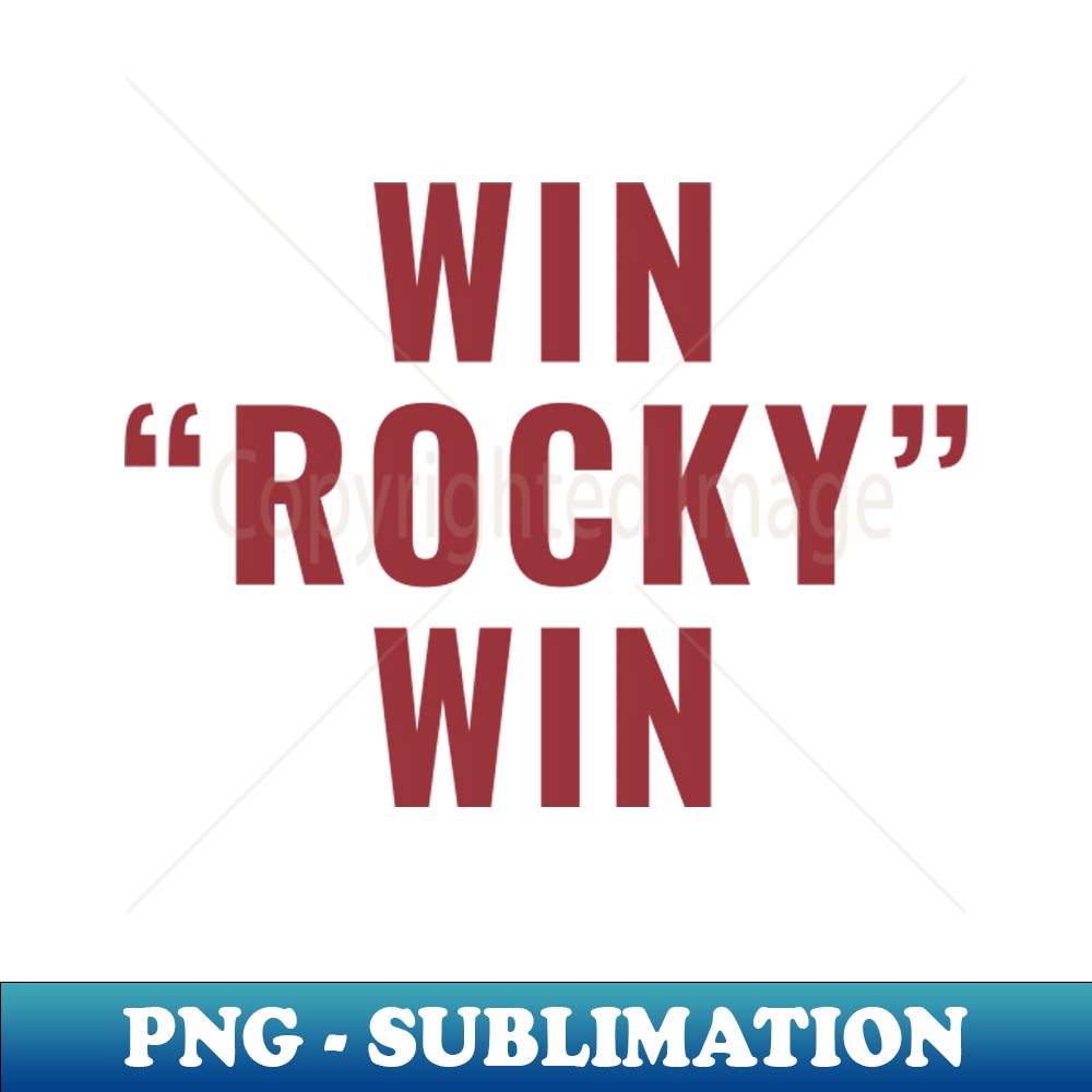 Win Rocky Win - Special Edition Sublimation PNG File - Spice | Inspire ...