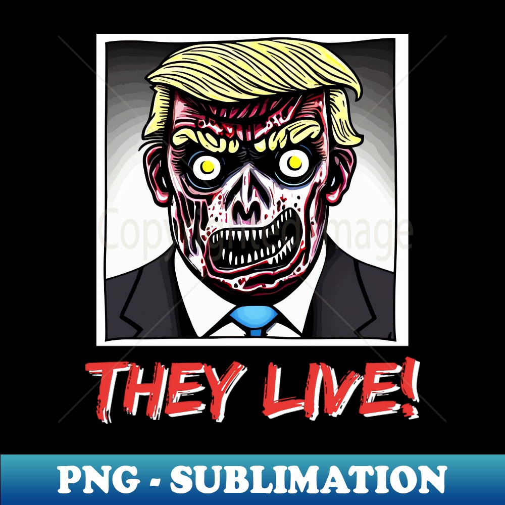 They Live Donald Trump - Professional Sublimation Digital Do | Inspire ...