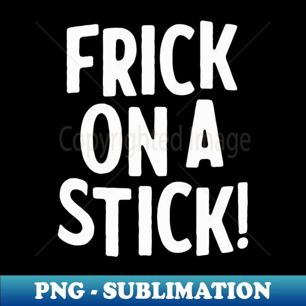 Frick On A Stick - Elliot Quote - Retro PNG Sublimation Digi | Inspire ...