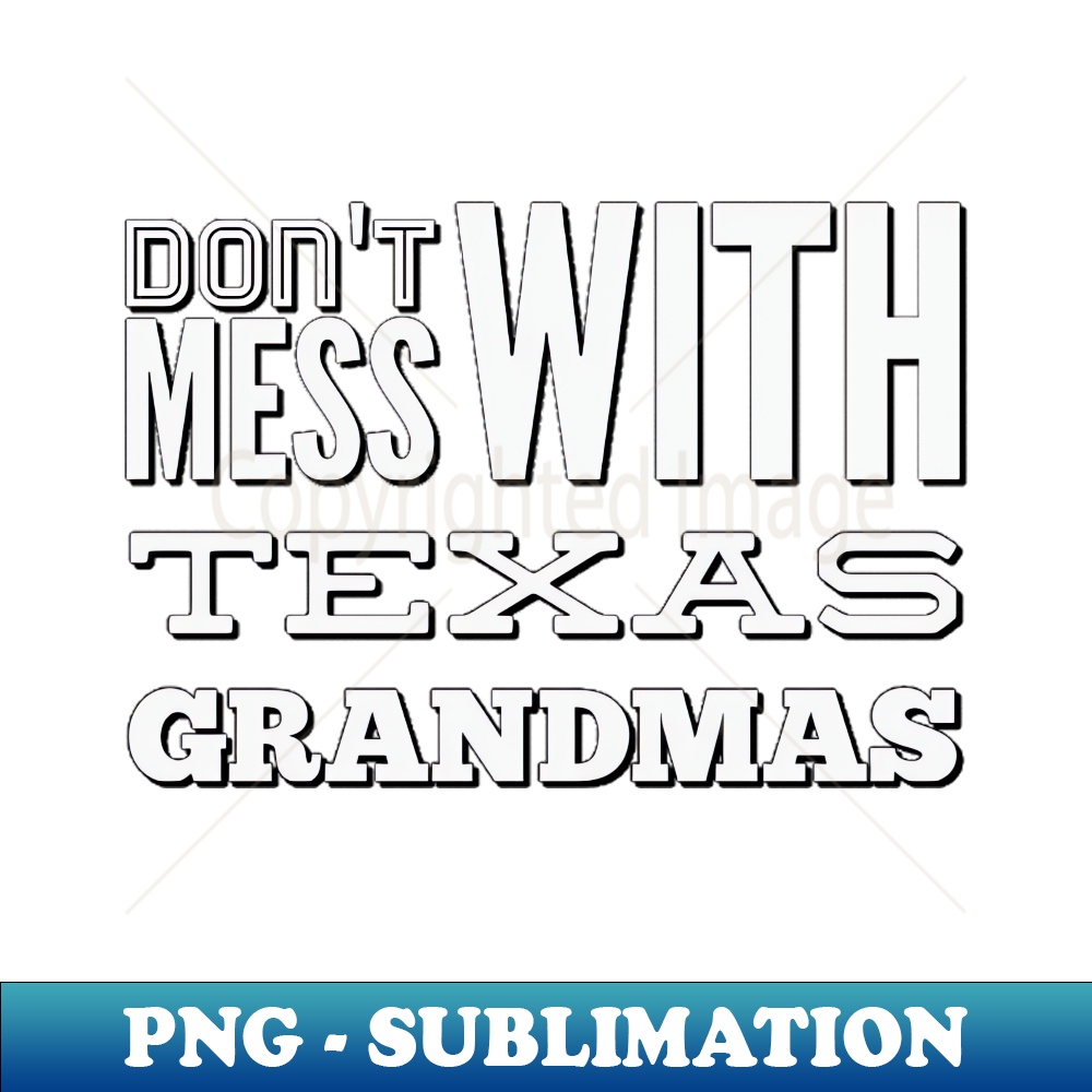 Dont mess with Texas Grandmas Best grandma ever Funny grandm | Inspire ...