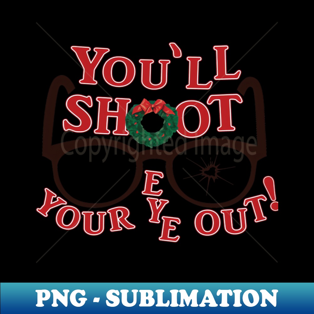 Funny Christmas Youll Shoot Your Eye Out - Exclusive PNG Sub - Inspire ...