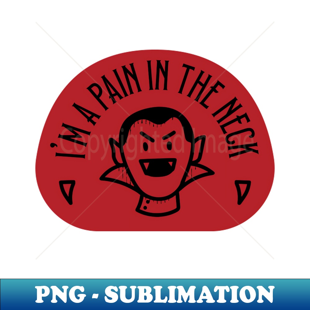 Pain In The Neck Vampire - Exclusive Sublimation Digital Fil | Inspire ...