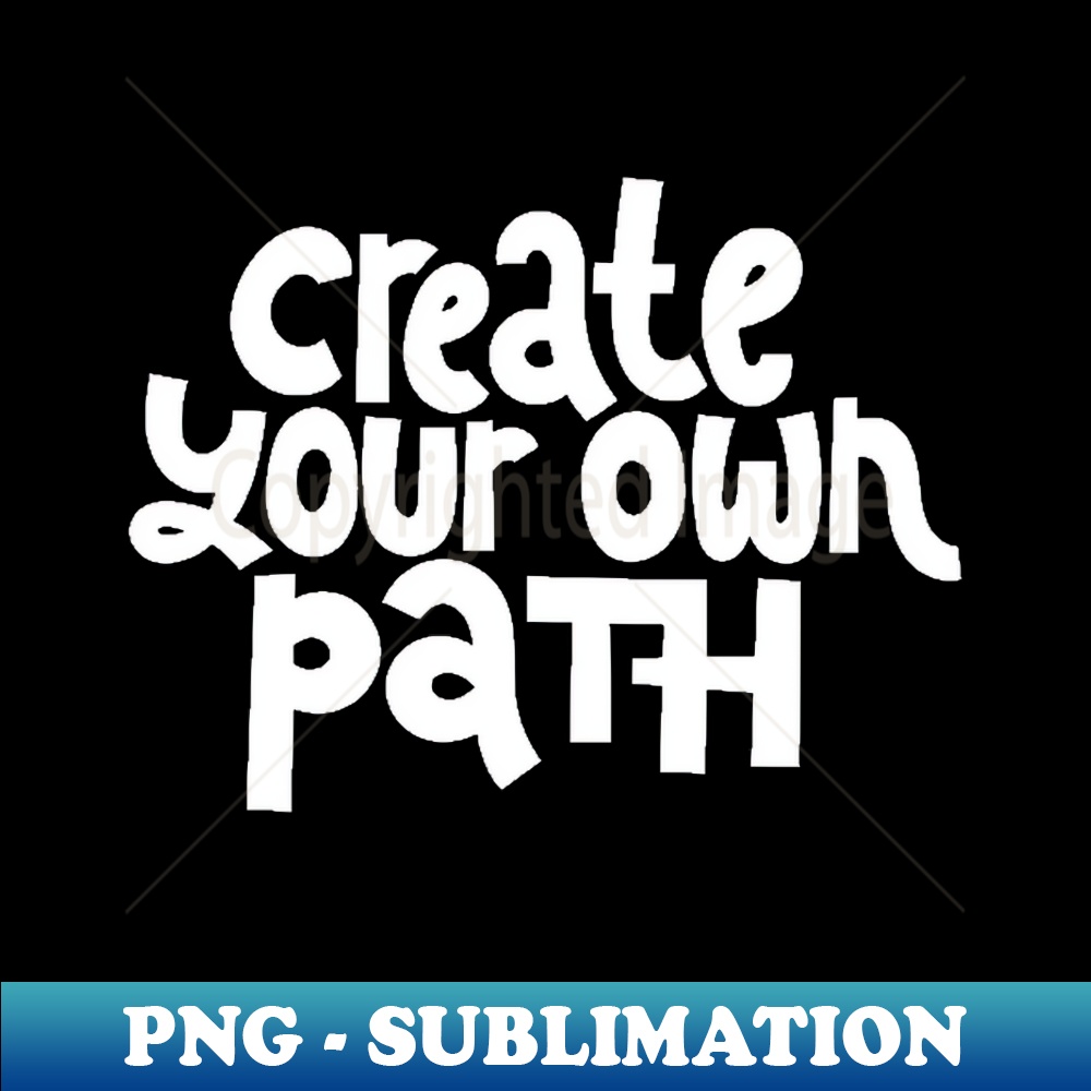 Create Your Own Path - Life Motivation Inspiration Quote Wh | Inspire ...