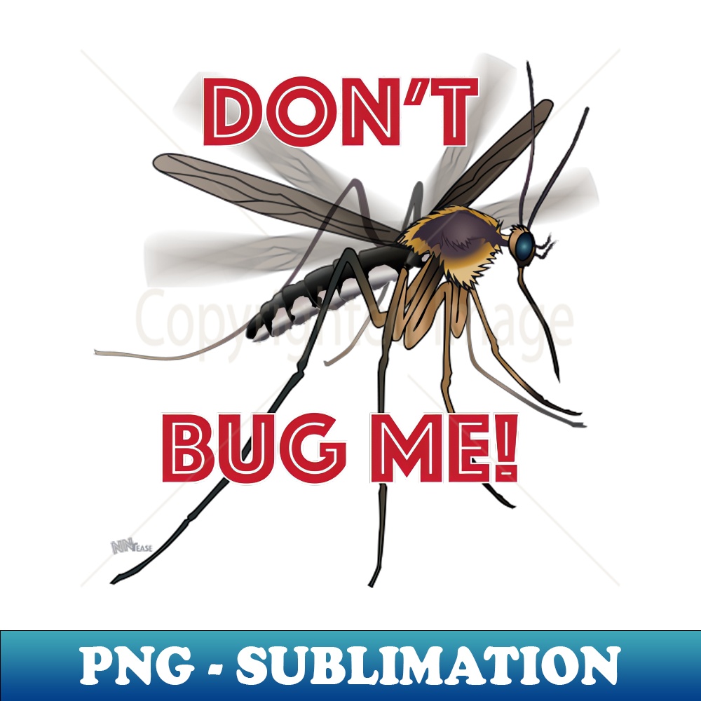 Dont Bug Me - Unique Sublimation PNG Download - Vibrant and - Inspire ...