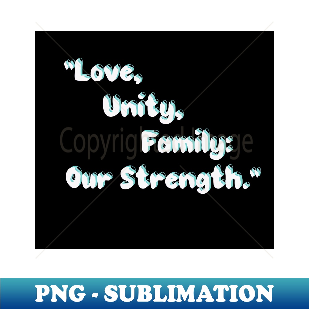 love unity family our strength - Premium Sublimation Digital | Inspire Uplift