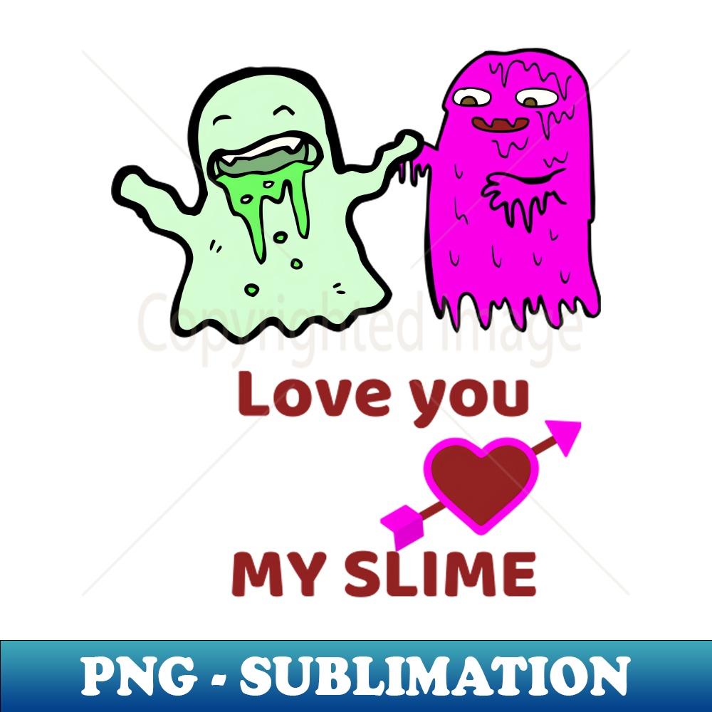 Love you My SLIME - Unique Sublimation PNG Download - Unleas | Inspire ...
