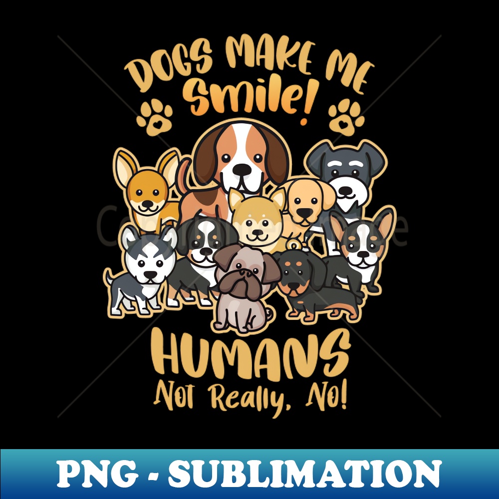 Dogs Make Me Smile - Humans Not Really No for Dog Lovers - P | Inspire ...