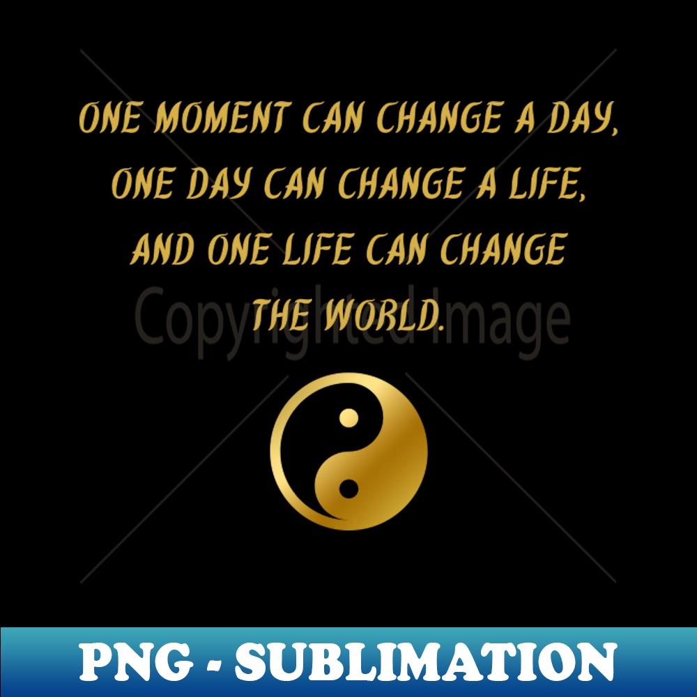 One Moment Can Change A Day One Day Can Change A Life And On | Inspire ...