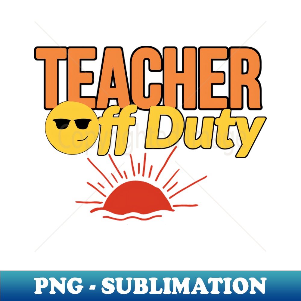 Teacher Off Duty - PNG Transparent Sublimation File - Perfec | Inspire ...