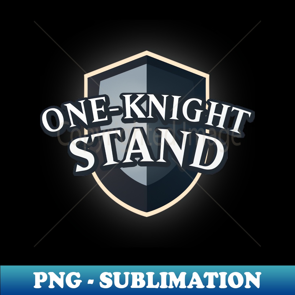 One-Knight Stand Funny Knight Shield - Exclusive PNG Sublim | Inspire ...
