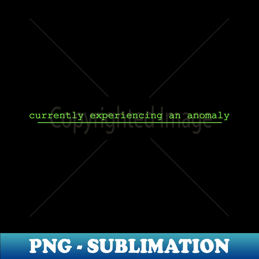 currently experiencing an anomaly - PNG Sublimation Digital | Inspire ...
