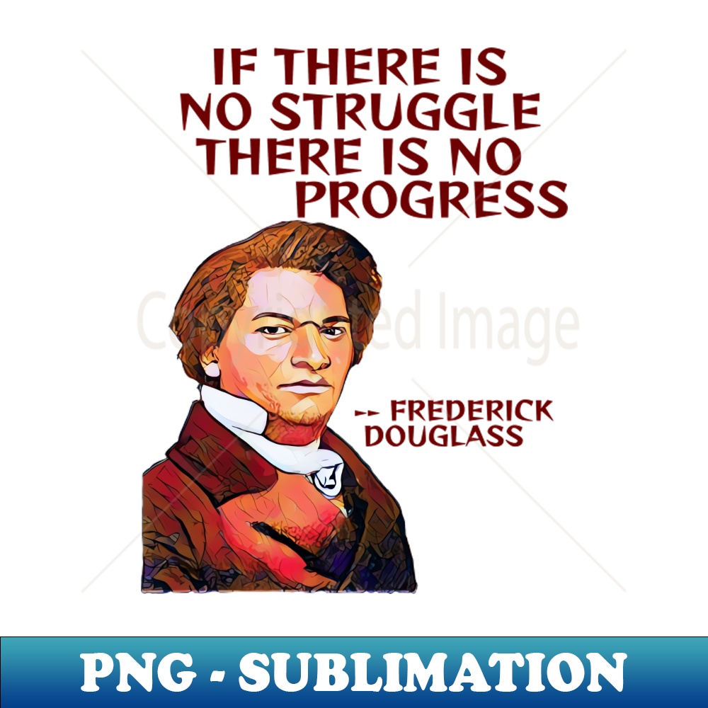 Frederick Douglass Quote - If There Is No Struggle There Is | Inspire ...