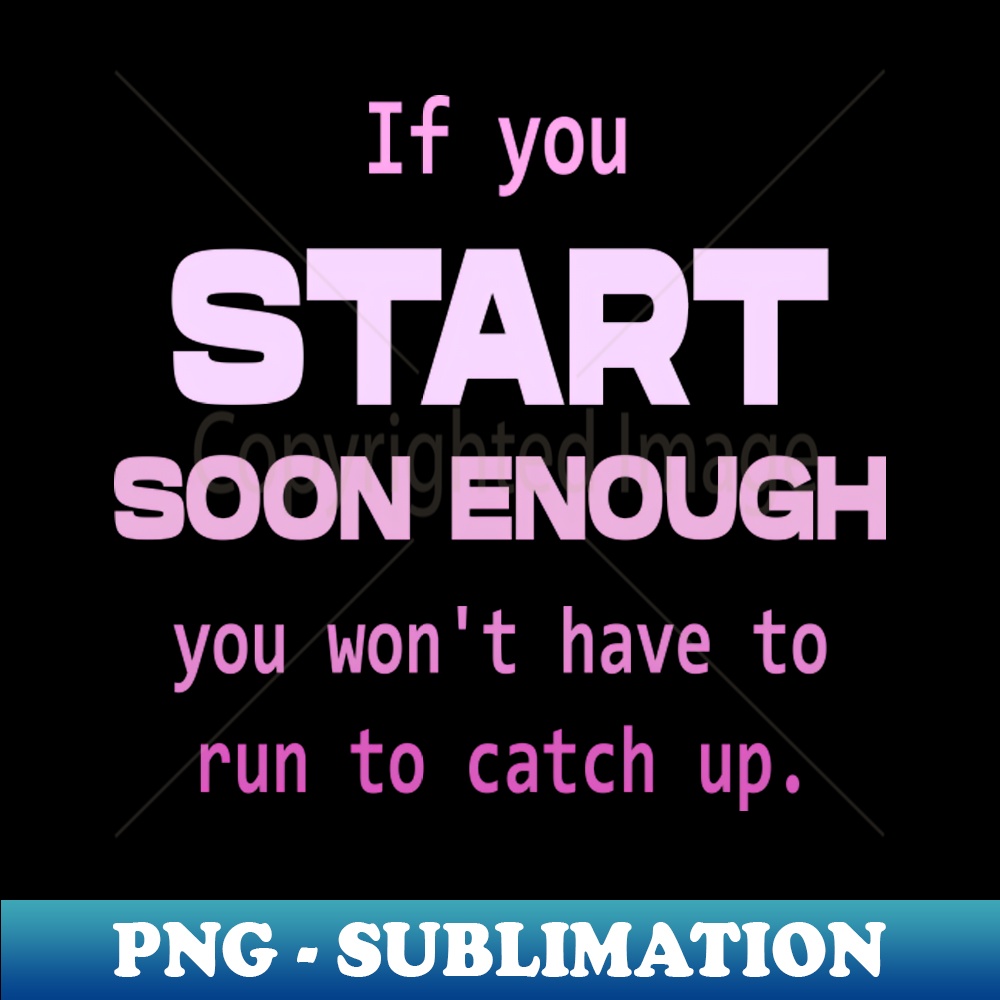 If you start soon enough you wont have to run to catch up P | Inspire ...
