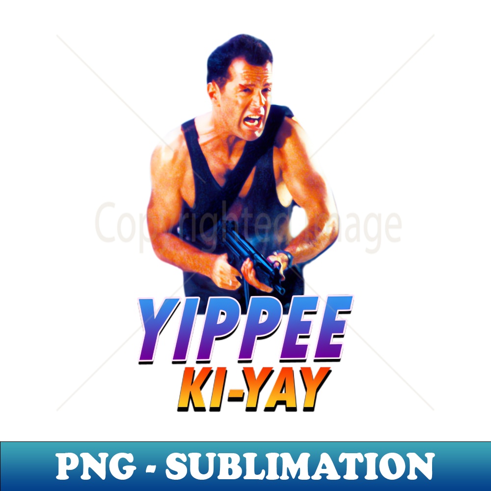 Yippee Ki-Yay - Instant PNG Sublimation Download - Boost You | Inspire Uplift