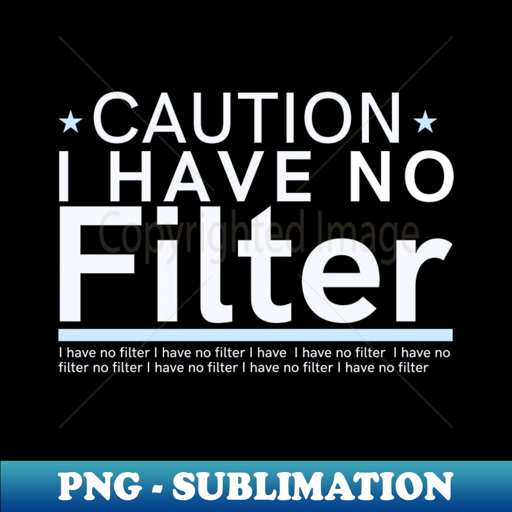 Funny unfiltered Quote Caution I Have No Filter - Premium Su | Inspire ...