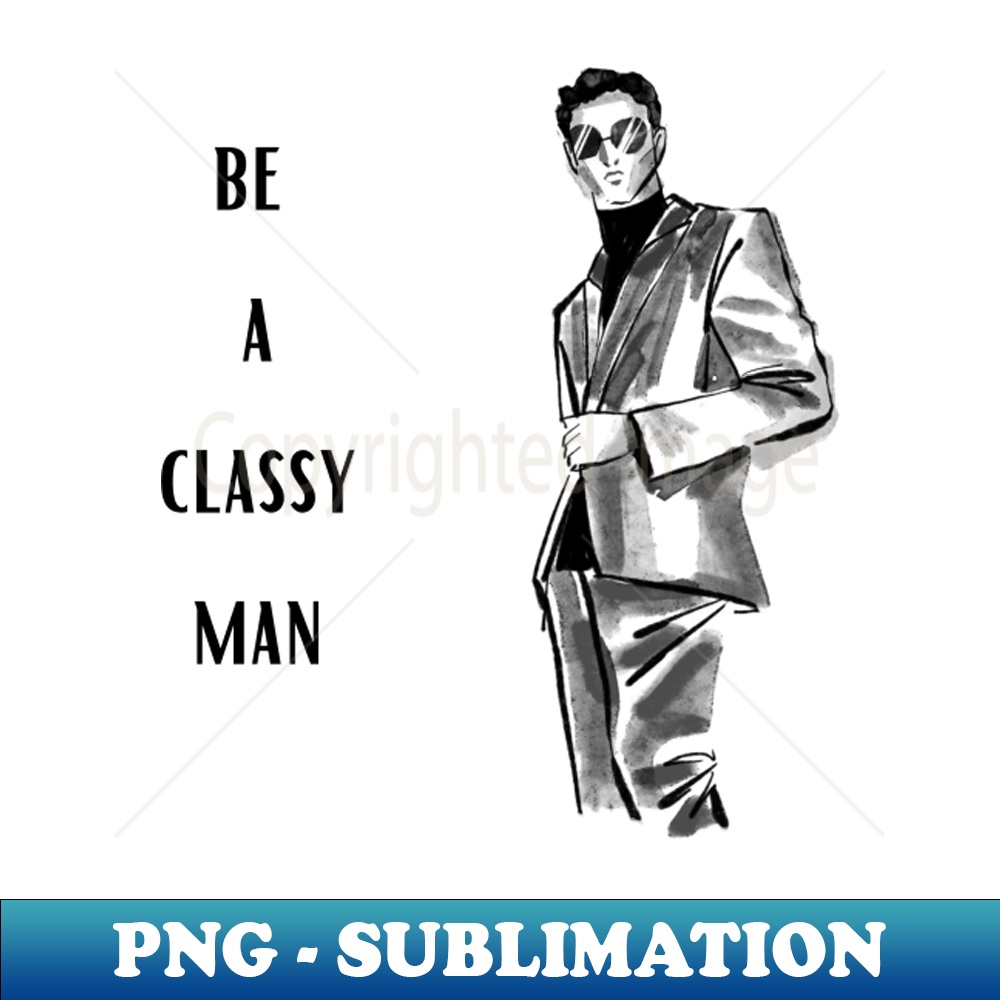 Be a classy man - PNG Transparent Sublimation Design - Vibra - Inspire ...