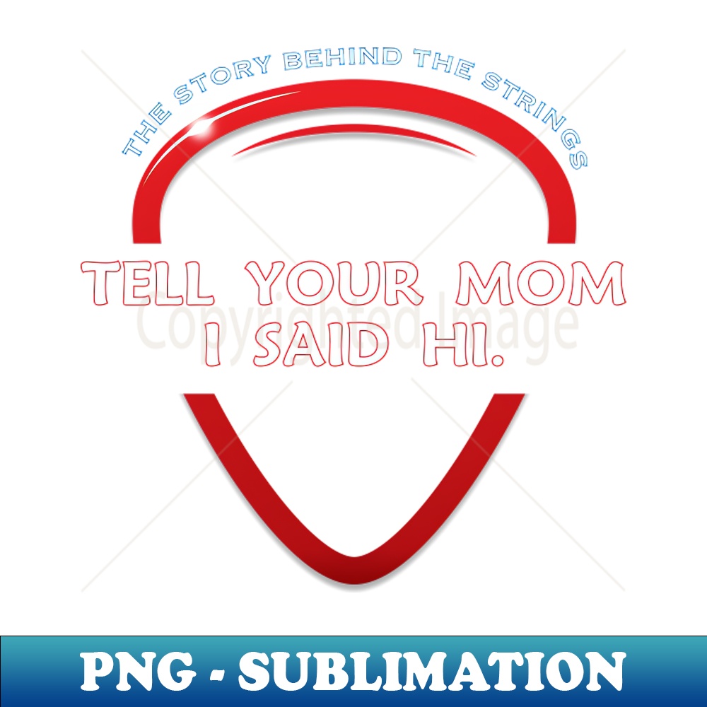 Tell Your Mom I Said Hi - Unique Sublimation PNG Download - | Inspire ...
