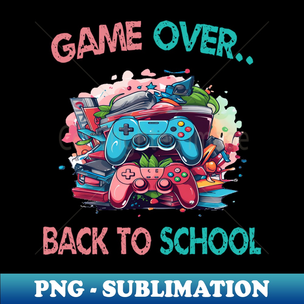Back To School Game Over - Sublimation-Ready PNG File - Brin | Inspire ...
