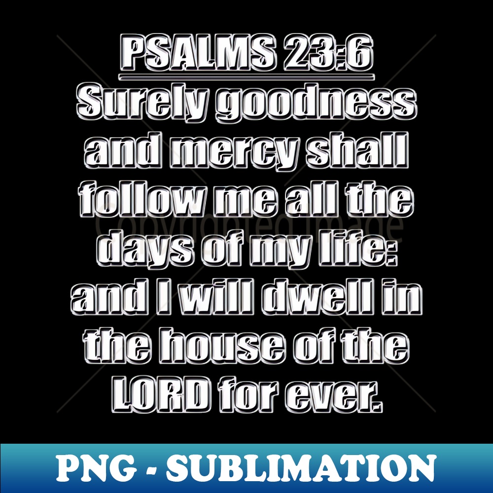 Psalms 236 Surely goodness and mercy shall follow me all the | Inspire ...