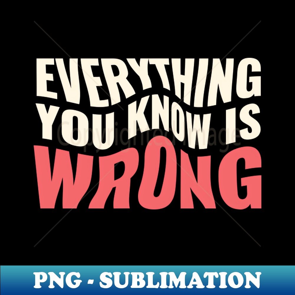 Everything You Know Is Wrong Mind-Bending Quote Warped Light | Inspire ...