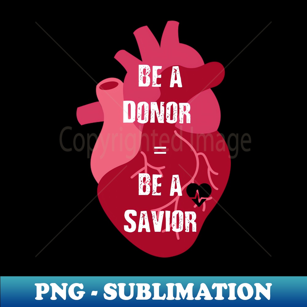 Be a donor be savior - Instant Sublimation Digital Download | Inspire Uplift