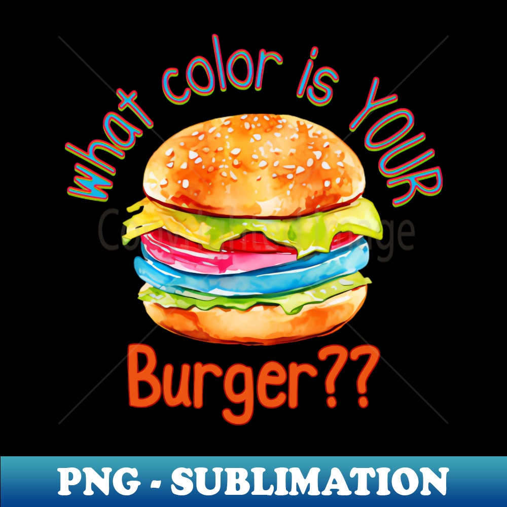 What Color Is Your Burger - PNG Transparent Sublimation Desi - Inspire ...