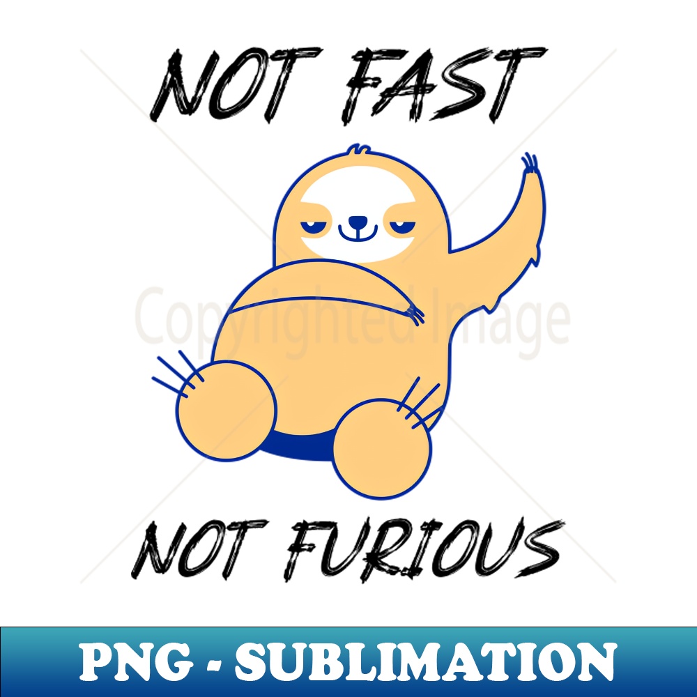 Not Fast Not Furious - PNG Transparent Sublimation File - Vi | Inspire ...