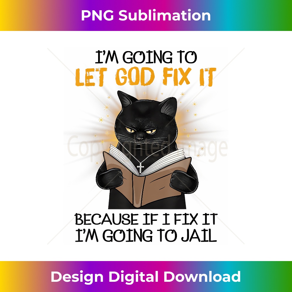 Cat Let God Fix It Because If I Fix It I'm Going To Ja - Lux - Inspire ...