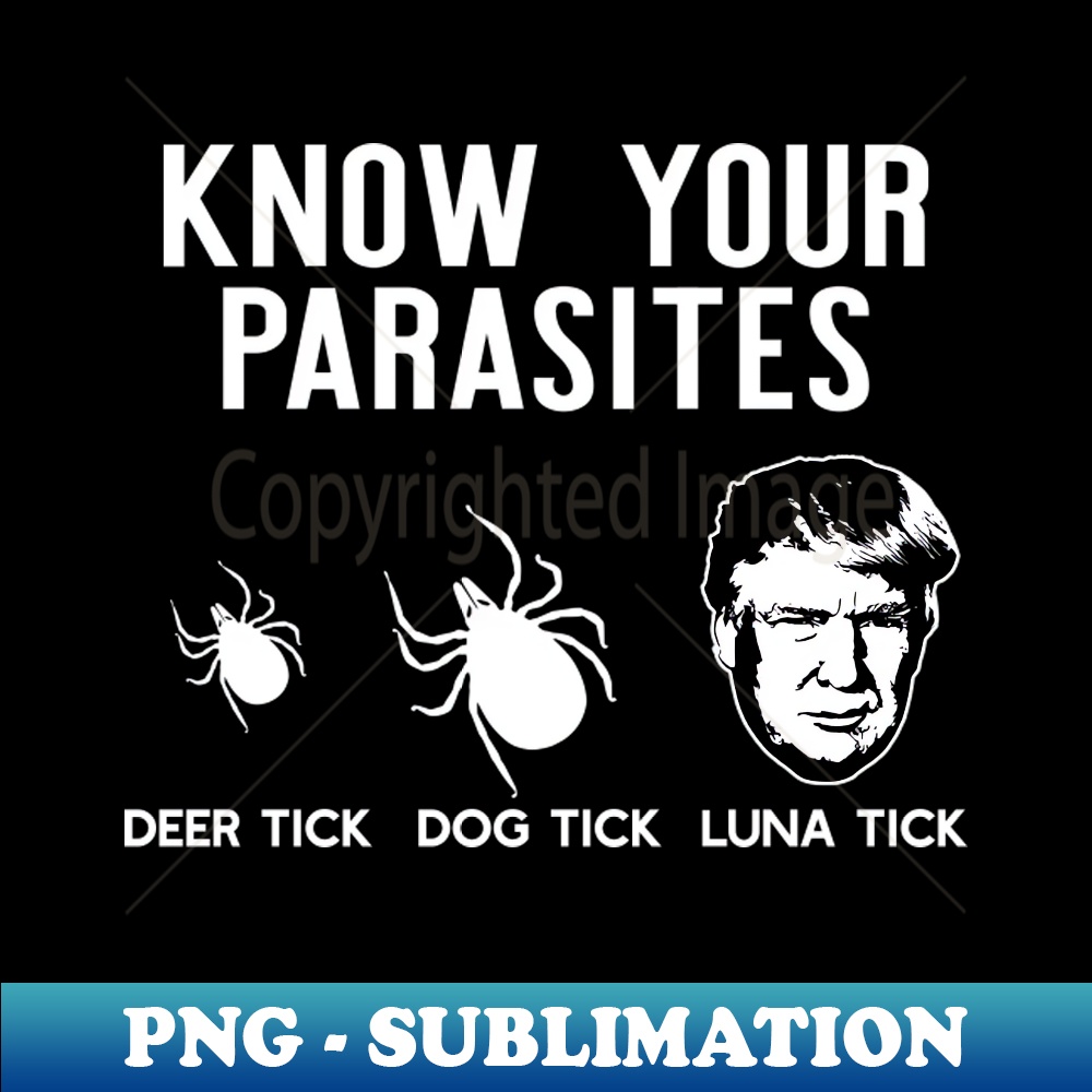 Know Your Parasites Deer Tick Dog Tick Luna Tick Funny Trump - Inspire ...