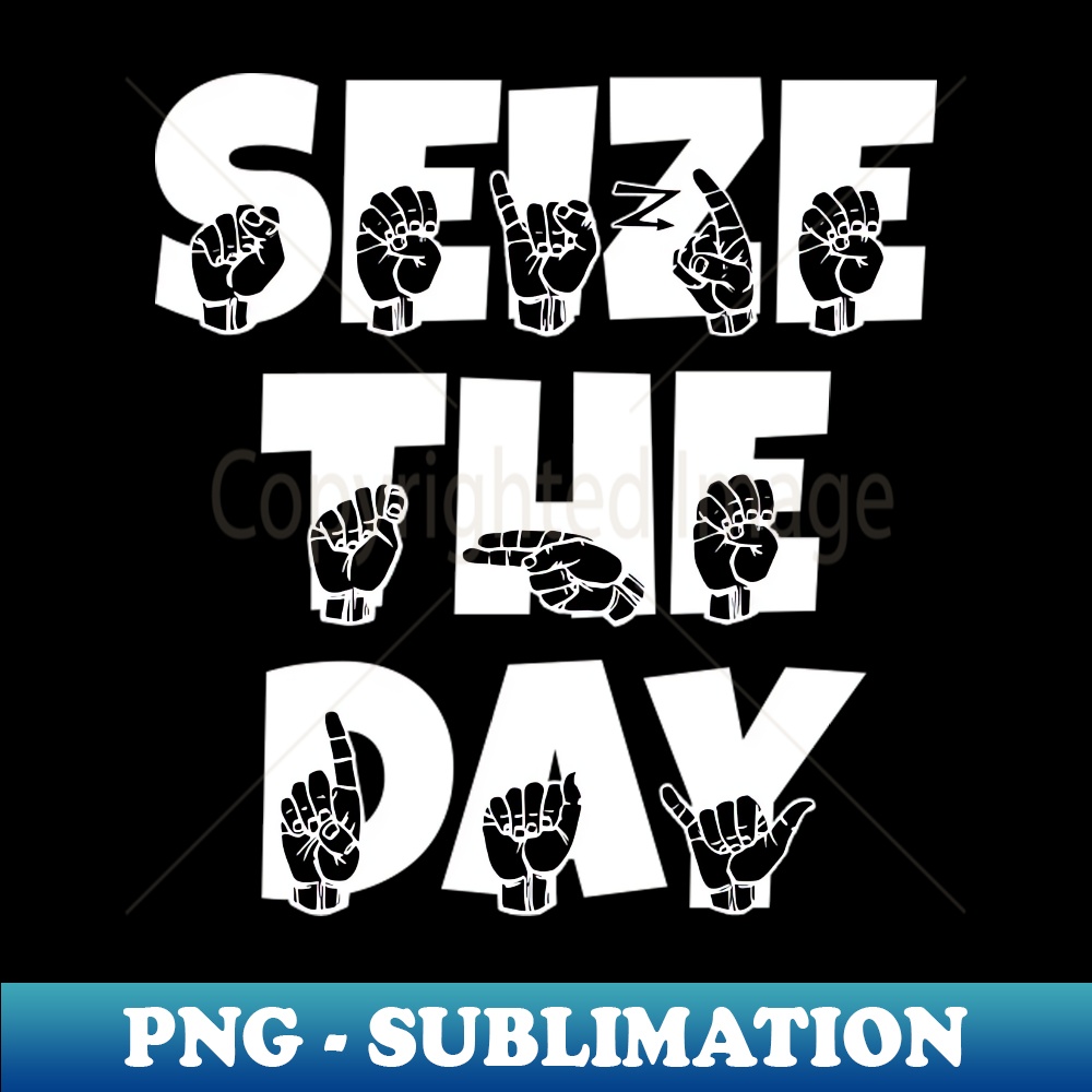Seize The Day text with Sign language black and white design - Inspire ...