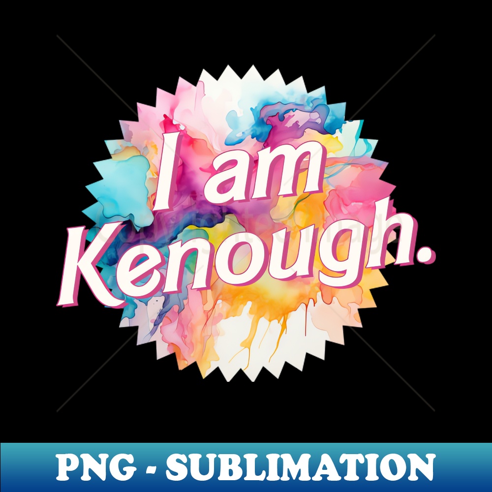 I am Kenough Tie Dye - Instant Sublimation Digital Download | Inspire ...