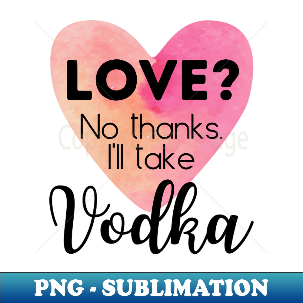 Love No thanks Ill take Vodka single divorce break up alcoho | Inspire ...