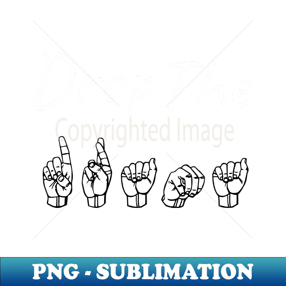 DROP THE DRAMA ASL Sign Language Design - Elegant Sublimatio | Inspire ...