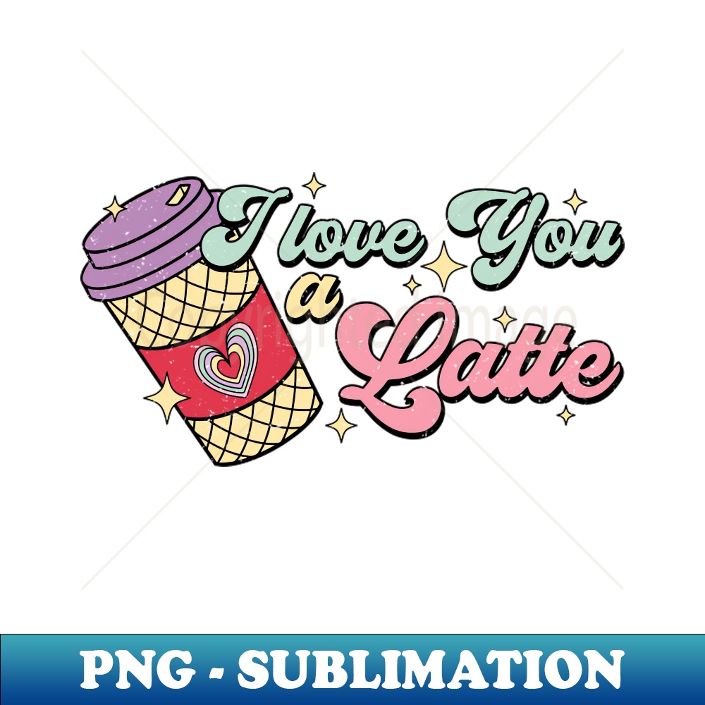 I love you a latte - Instant Sublimation Digital Download - | Inspire ...