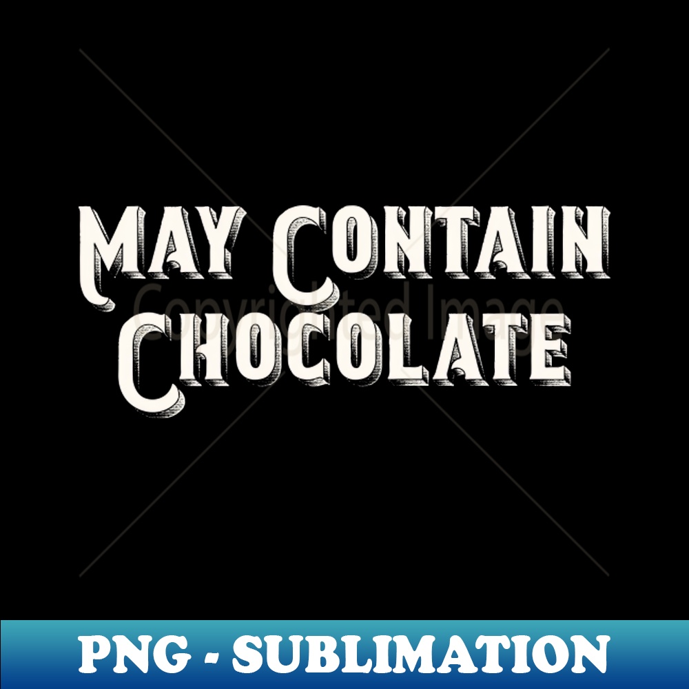 May Contain Chocolate - PNG Transparent Sublimation Design - | Inspire ...