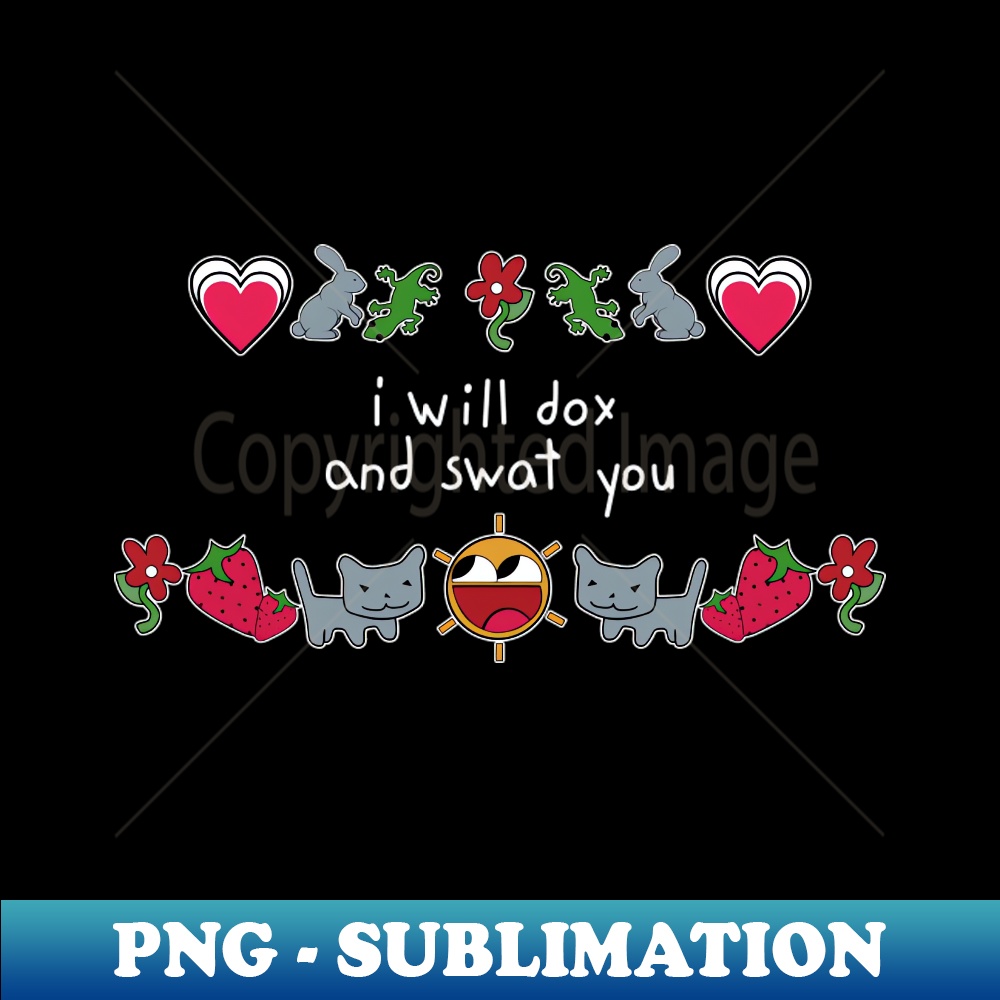 I Will Dox and Swat You - Signature Sublimation PNG File - P | Inspire ...