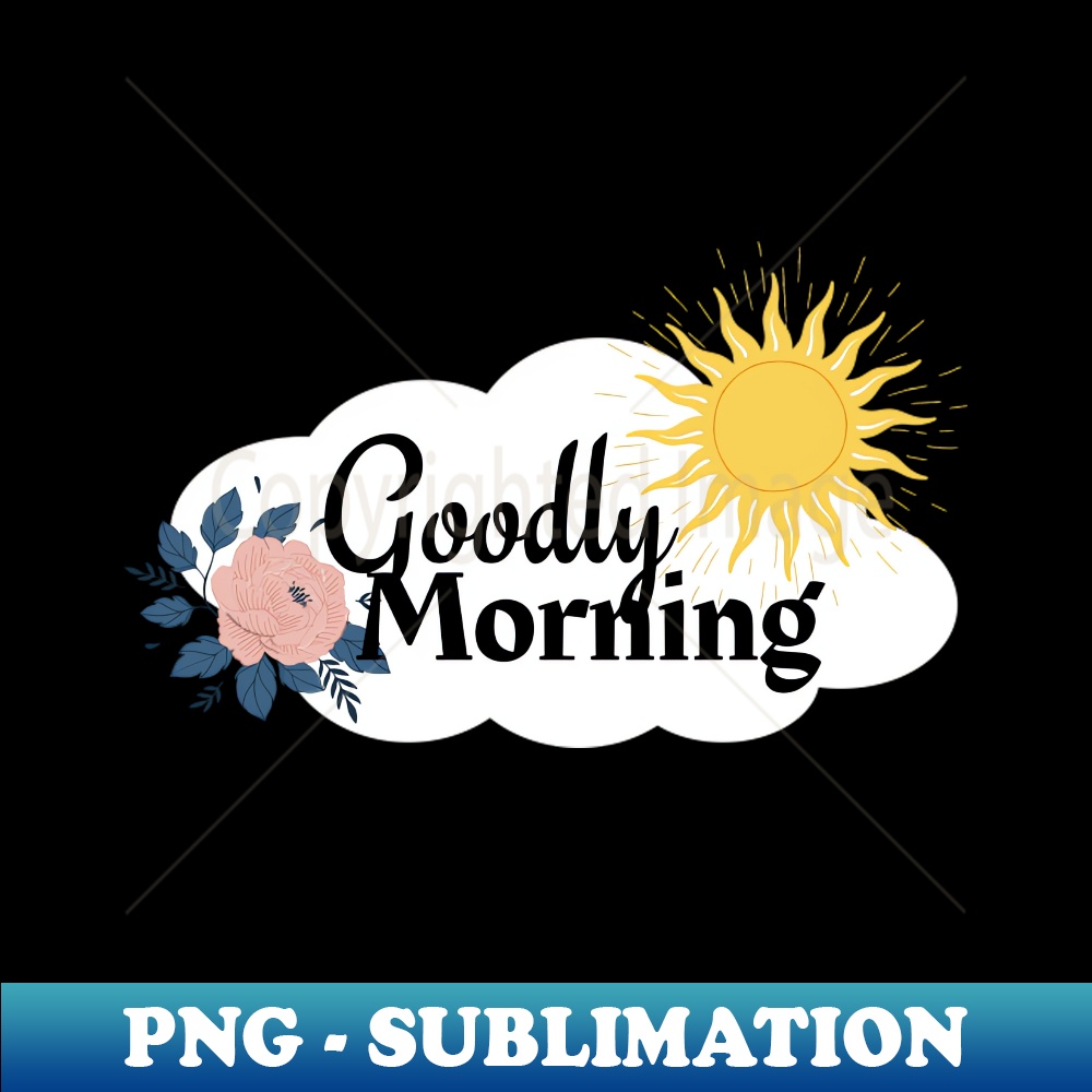 Goodly Morning Good Morning - Exclusive Sublimation Digital | Inspire ...