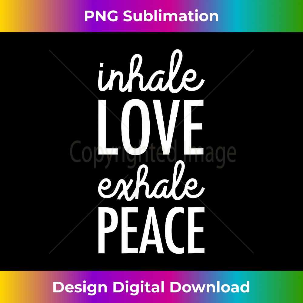 Inhale Love Exhale Peace Mindful - Innovative PNG Sublimatio | Inspire ...