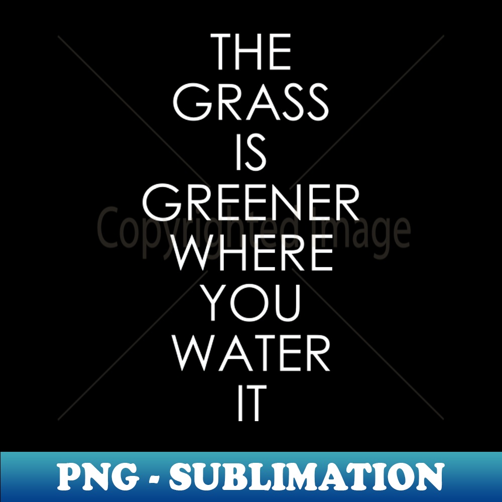 The grass is greener where you water it - PNG Transparent Su | Inspire ...